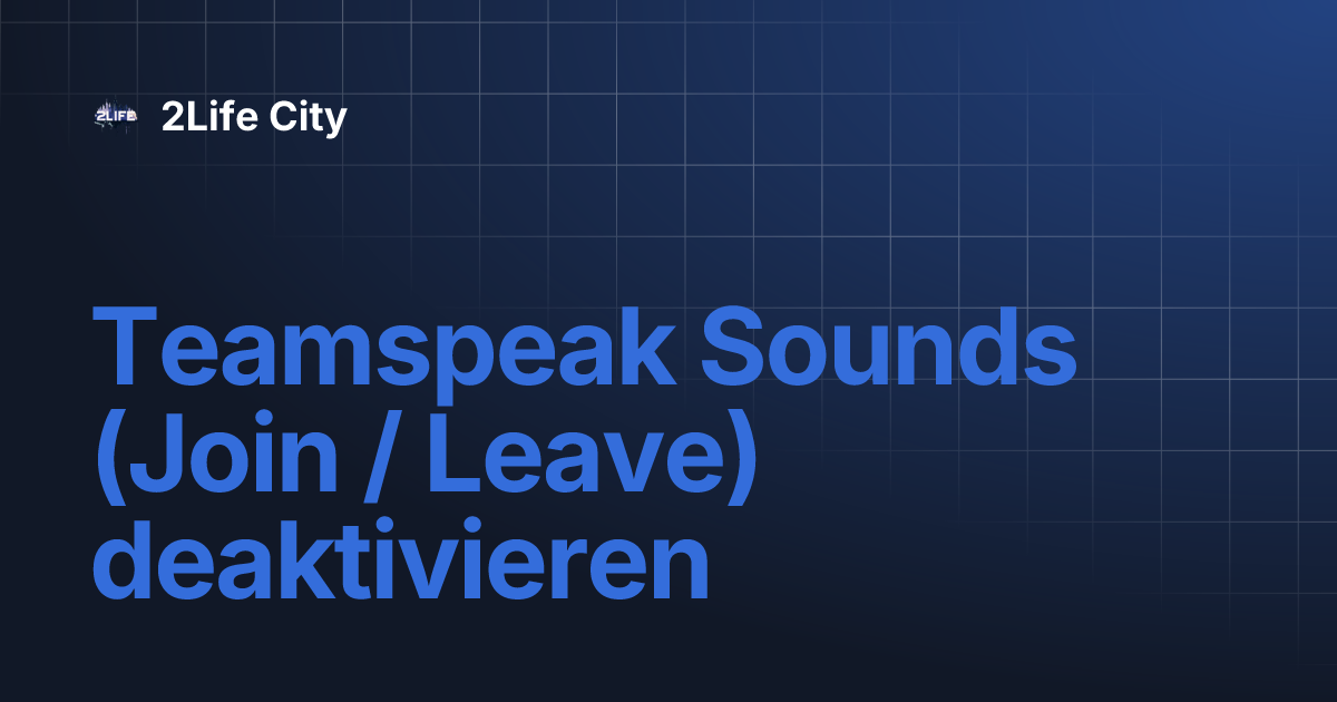 Teamspeak Sounds (Join / Leave) deaktivieren | 2Life City